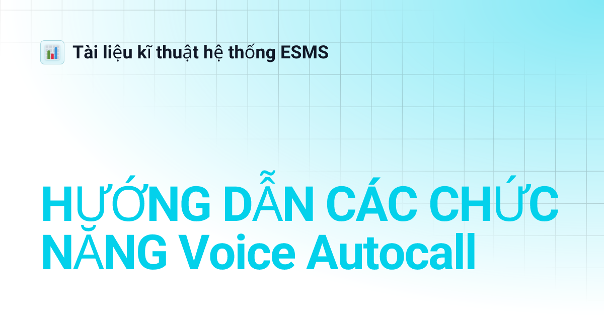 HƯỚNG DẪN CÁC CHỨC NĂNG Voice Autocall | Tài liệu kĩ thuật hệ thống ESMS